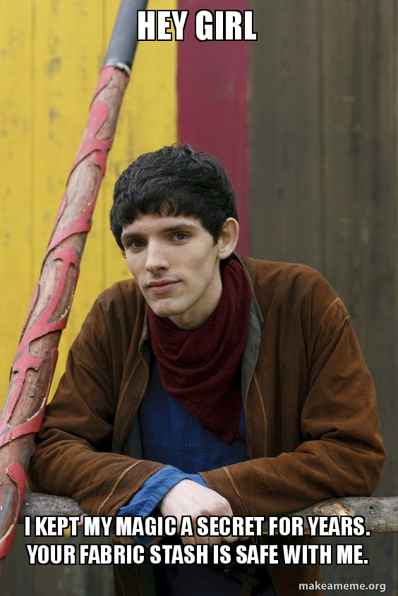 Hey Girl I kept my magic a secret for years. Your fabric stash is safe ...