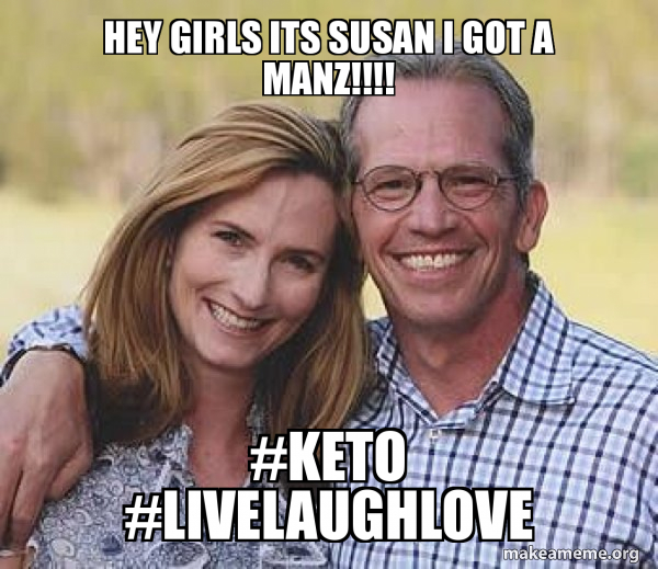 hey girls its susan i got a manz!!!! #keto #livelaughlove - Good guy ...
