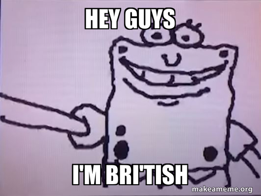 Hey Guys I'm Bri'tish Meme Generator