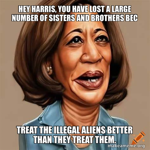 hey harris, you have lost a large number of sisters and brothers bec ...