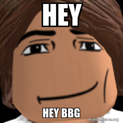 hey hey bbg Meme Generator