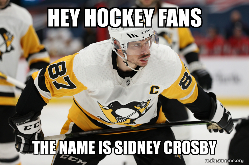 Hey Hockey Fans The name is Sidney Crosby Meme Generator
