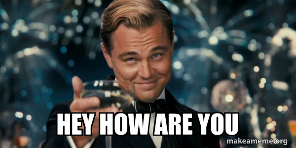 Hey how are you - Great Gatsby Reaction - Leonardo DiCaprio Toast Meme ...