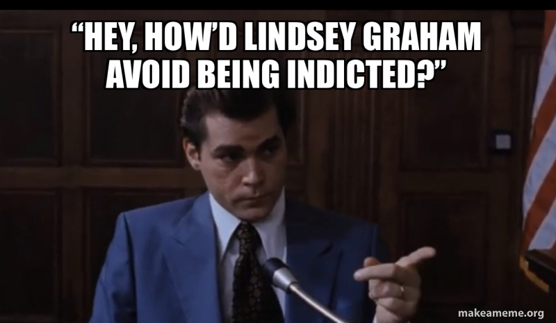 “Hey, how’d lindsey graham avoid being indicted?” Meme Generator