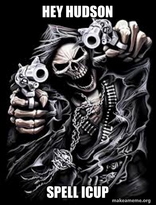 hey hudson spell icup Meme Generator