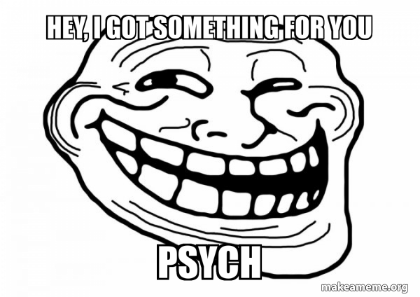 Hey, I got something for you Psych - Trollface Meme Generator