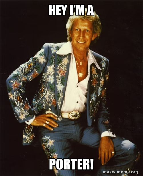 Hey i’m a Porter! Meme Generator