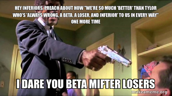 hey inferiors, preach about how "we're so much 'better' than tylor who ...