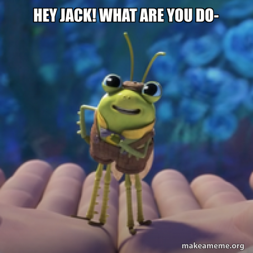 HEY JACK! WHAT ARE YOU DO- Meme Generator