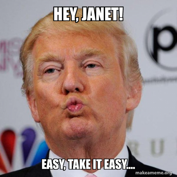 HEY, JANET! EASY, TAKE IT EASY.... - Donald Trump Kissing Meme Generator