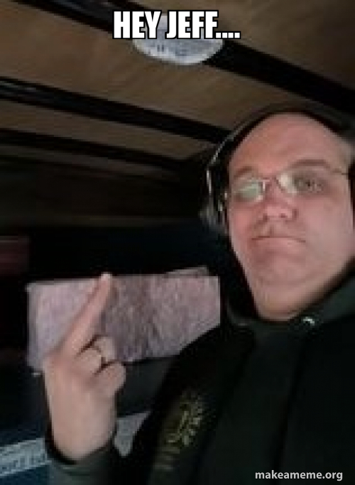 hey jeff.... Meme Generator