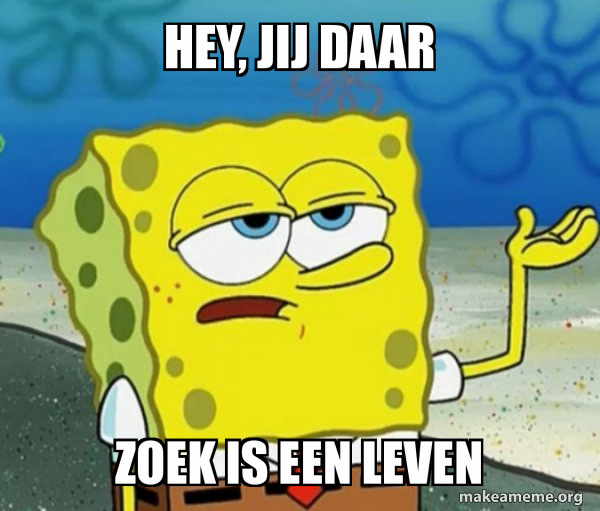Hey, jij daar zoek is een leven - Tough SpongeBob Meme Generator