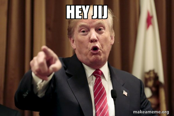 hey jij - Donald Trump Says Meme Generator