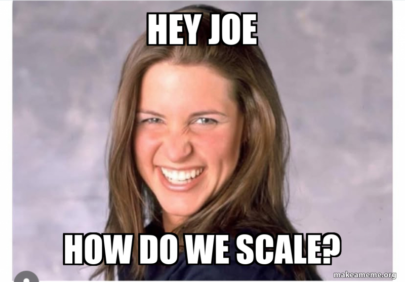 Hey joe How do we scale? Meme Generator