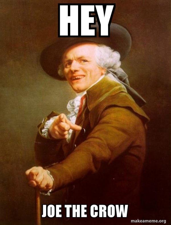 Hey Joe the crow - Joseph Ducreux Meme Generator