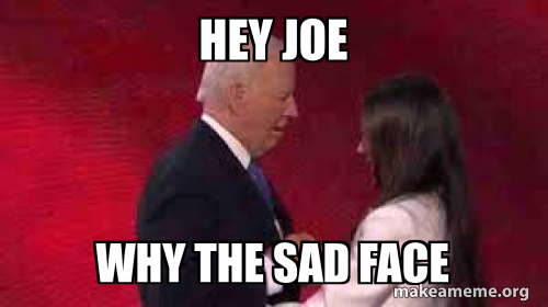 Hey joe Why the sad face Meme Generator
