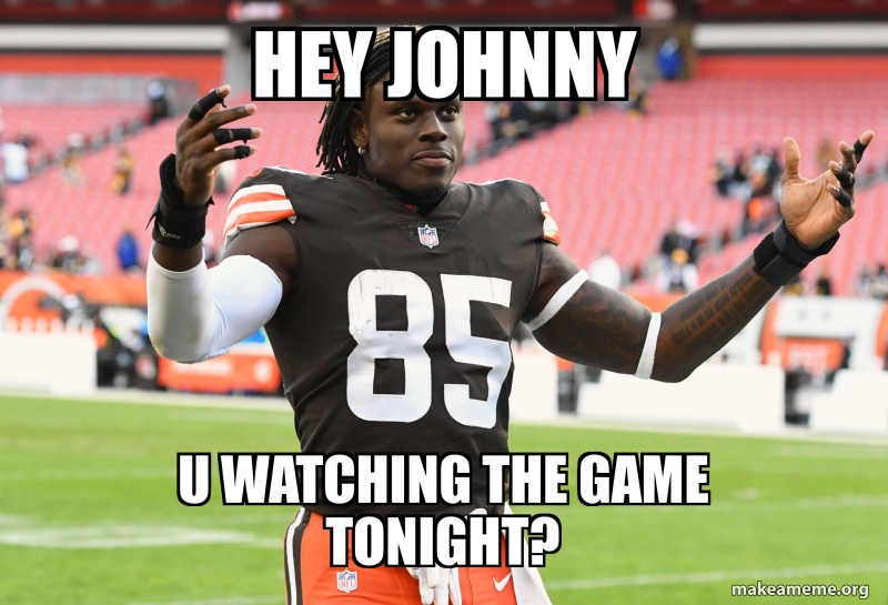 Hey johnny U watching the game tonight? Meme Generator