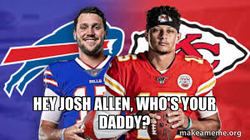 Hey Josh Allen, Who's your daddy? Meme Generator