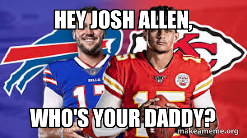 Hey Josh Allen, Who's your daddy? Meme Generator