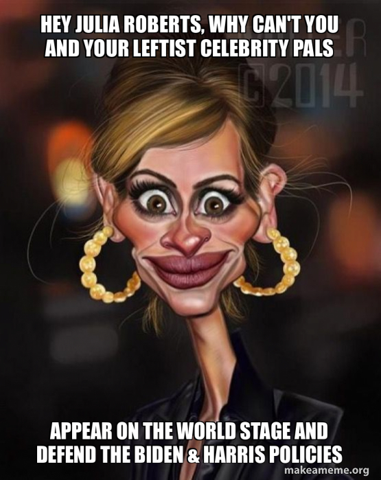 HEY JULIA ROBERTS, WHY CAN'T YOU AND YOUR LEFTIST CELEBRITY PALS APPEAR ...