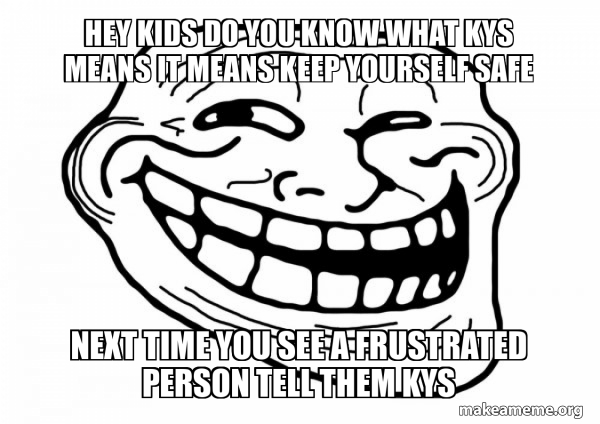 hey kids do you know what kys means it means keep yourself safe next ...