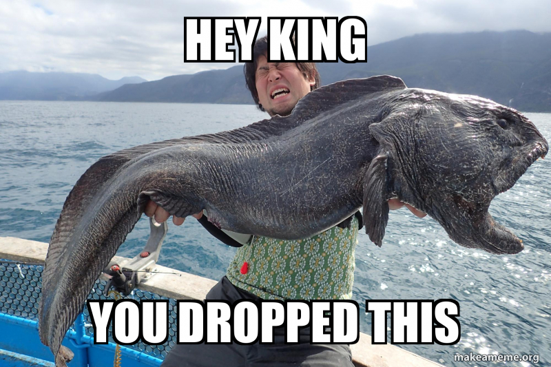 hey king you dropped this Meme Generator