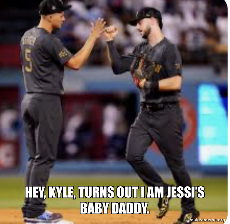 Hey, Kyle, turns out i am jessi’s baby daddy. Meme Generator