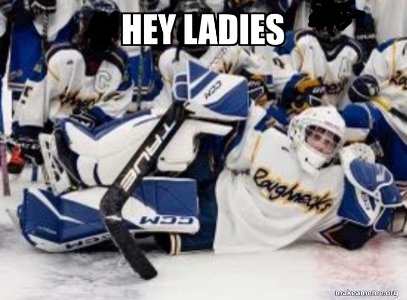 HEY LADIES Meme Generator