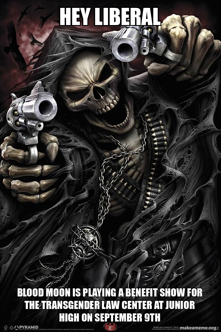 Hey liberal Blood moon is playing a benefit show for the transgender ...