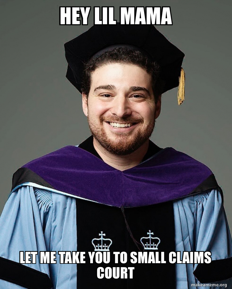 hey lil mama let me take you to small claims court Meme Generator