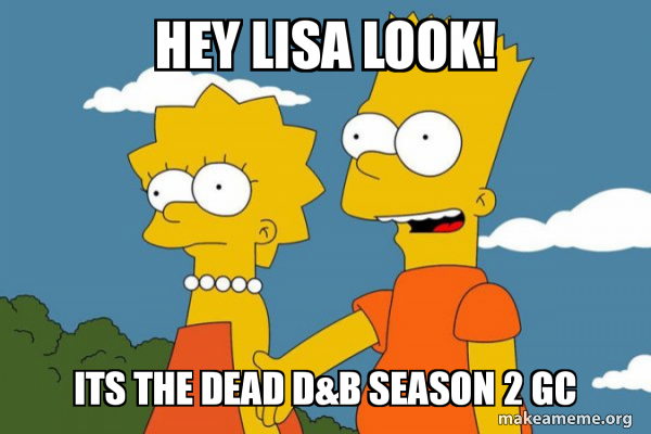 hey lisa look! its the dead D&B Season 2 gc - Bart and Lisa Chat Meme ...