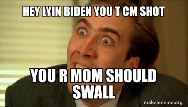Hey lyin biden you t cm shot You r mom should swall - Sarcastic ...