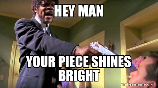 hey man your piece shines bright - Samuel L. Jackson Say What Meme ...
