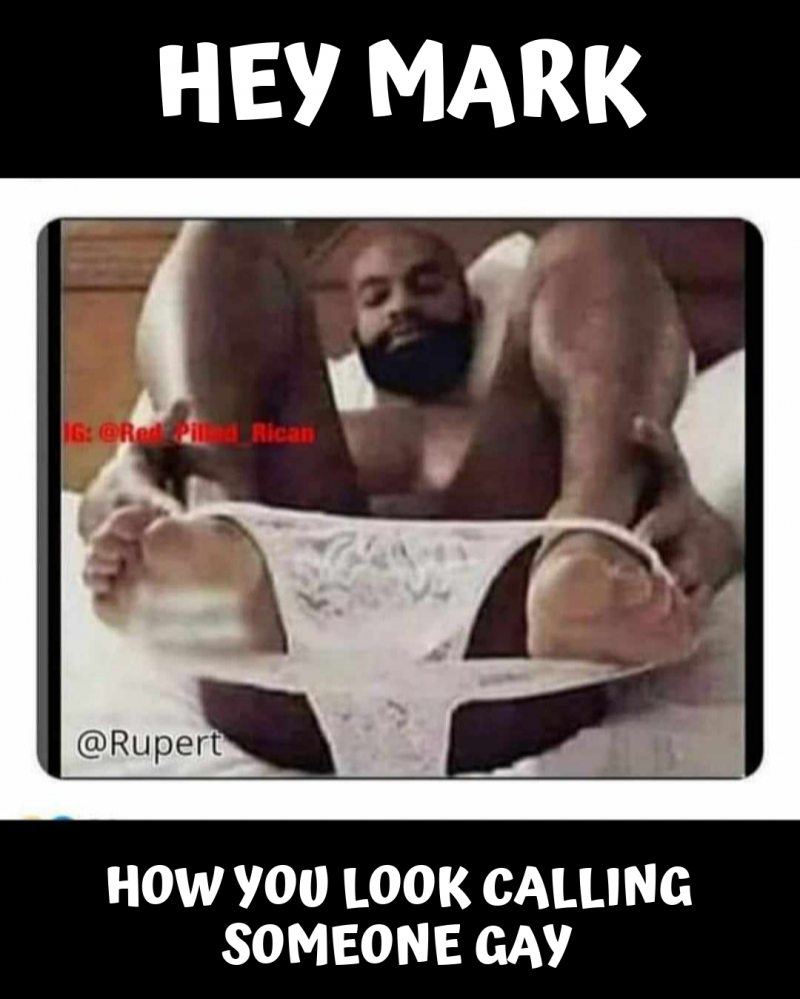 Hey Mark How you look calling someone gay Meme Generator