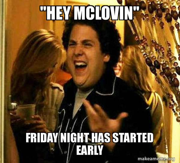 "Hey McLovin" Friday Night Has Started Early - Seth from Superbad Meme ...