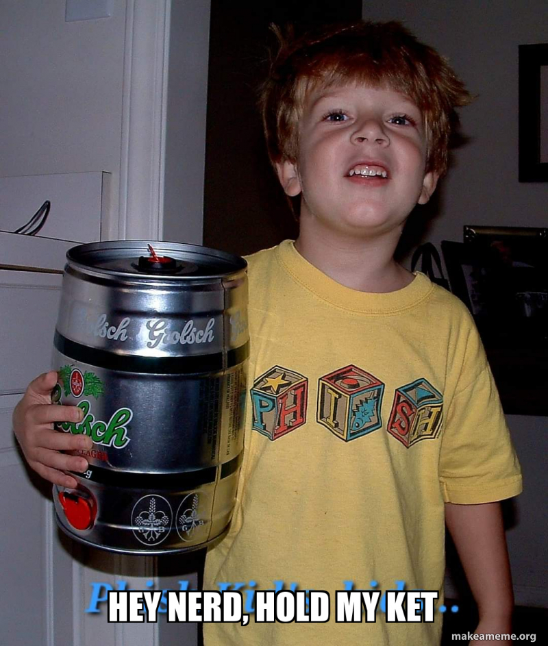 Hey nerd, hold my ket Meme Generator