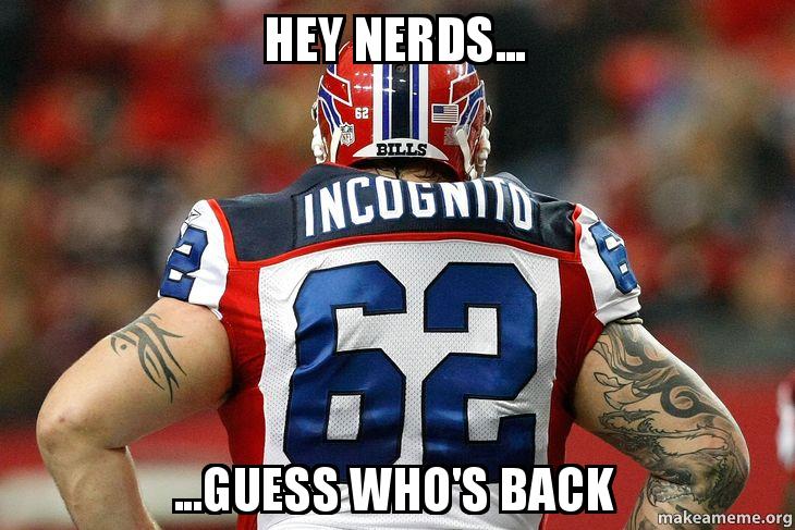 Hey NERDS... ...Guess Who's Back - Incognito hates nerds Meme Generator