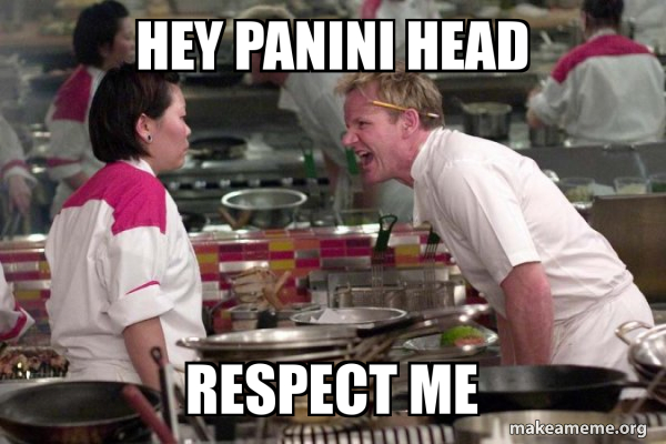HEY PANINI HEAD RESPECT ME - Gordon Ramsay Meme Generator