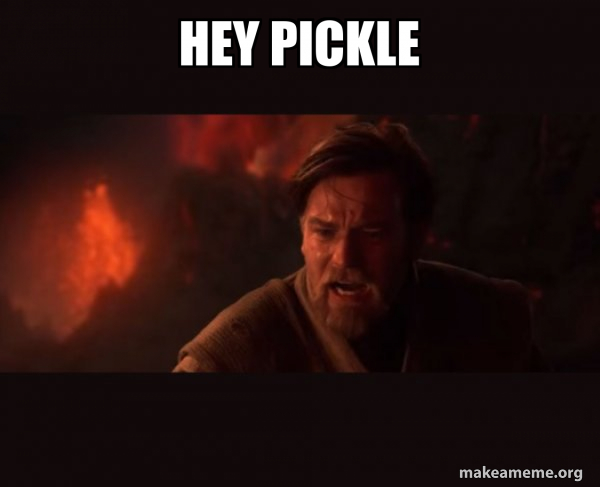 hey pickle - Obi-Wan Kenobi - You Were The Chosen One! Meme Generator