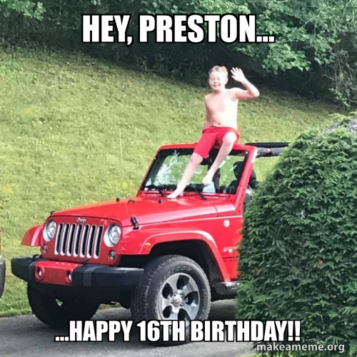 Hey, Preston… …HAPPY 16th birthday!! Meme Generator