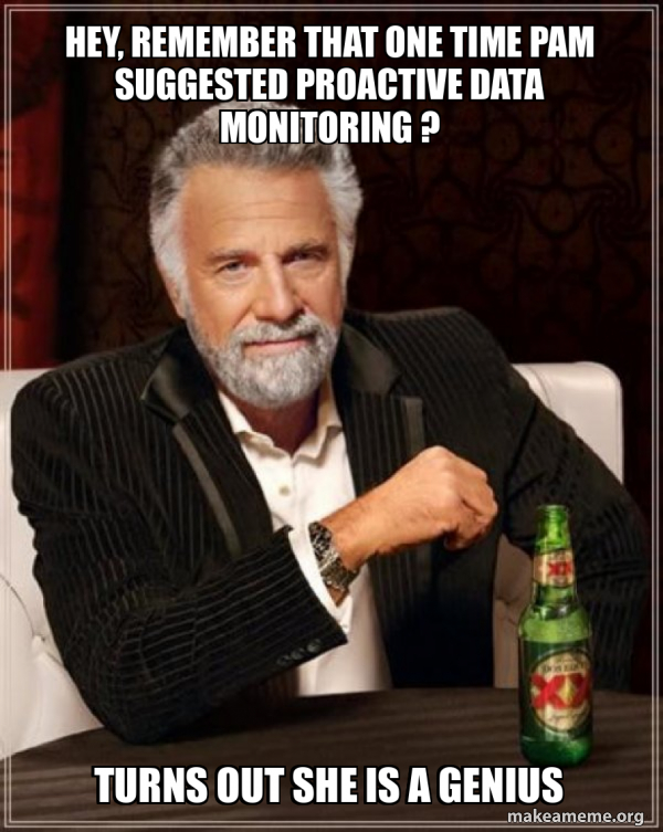 Hey, remember that one time Pam suggested PROACTIVE Data Monitoring ...