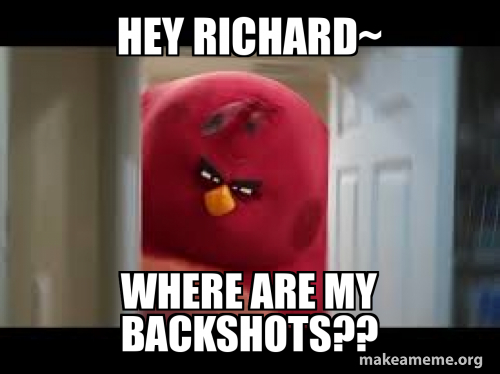 Hey Richard~ Where are my backshots?? Meme Generator