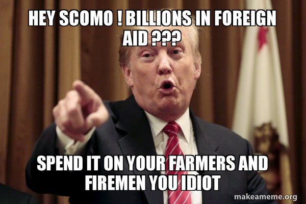 Hey Scomo ! Billions in foreign Aid ??? Spend it on your farmers and ...