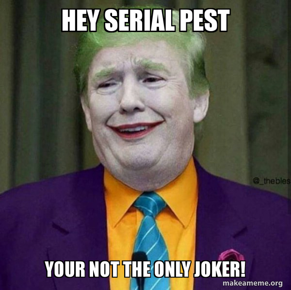 Hey serial pest Your not the only joker! - Donald Trump - The Joker ...