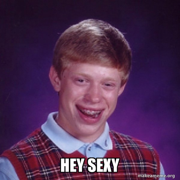 Hey Sexy Bad Luck Brian Make A Meme