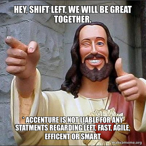 Hey, SHIFT LEFT, we will be great together. * Accenture is not liable ...