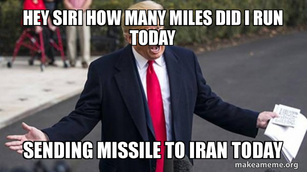 Hey siri how many miles did i run today Sending missile to iran today ...