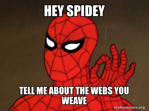 Hey spidey Tell me about the webs you weave - Spiderman - Care factor ...