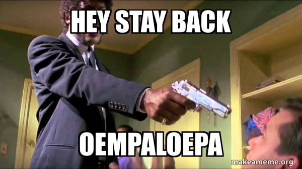 hey stay back oempaloepa - Samuel L. Jackson Say What Meme Generator