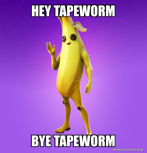 Hey tapeworm bye tapeworm - Peely Meme Generator